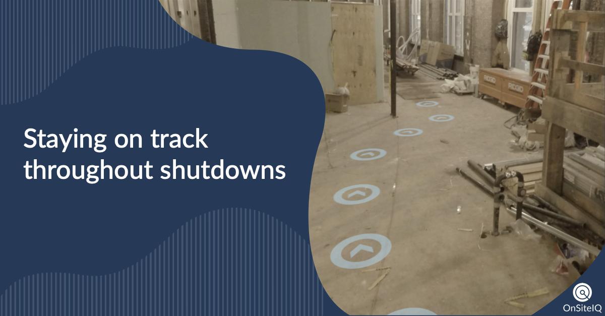 Control Risk Throughout Construction Shutdowns - OnsiteIQ